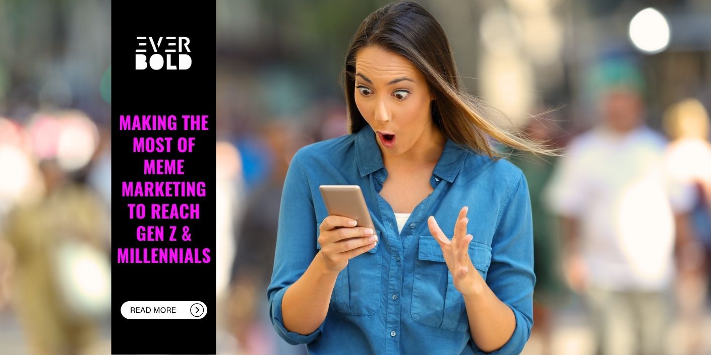 Making the Most of Meme Marketing to Reach Gen Z & Millennials